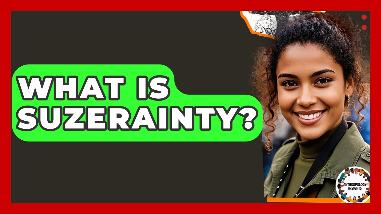 What Is Suzerainty? - Anthropology Insights - YouTube