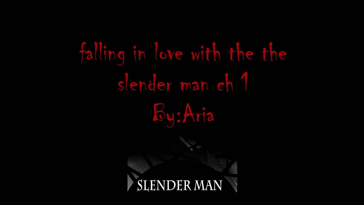 falling in love with the the slender man ch 1 - YouTube
