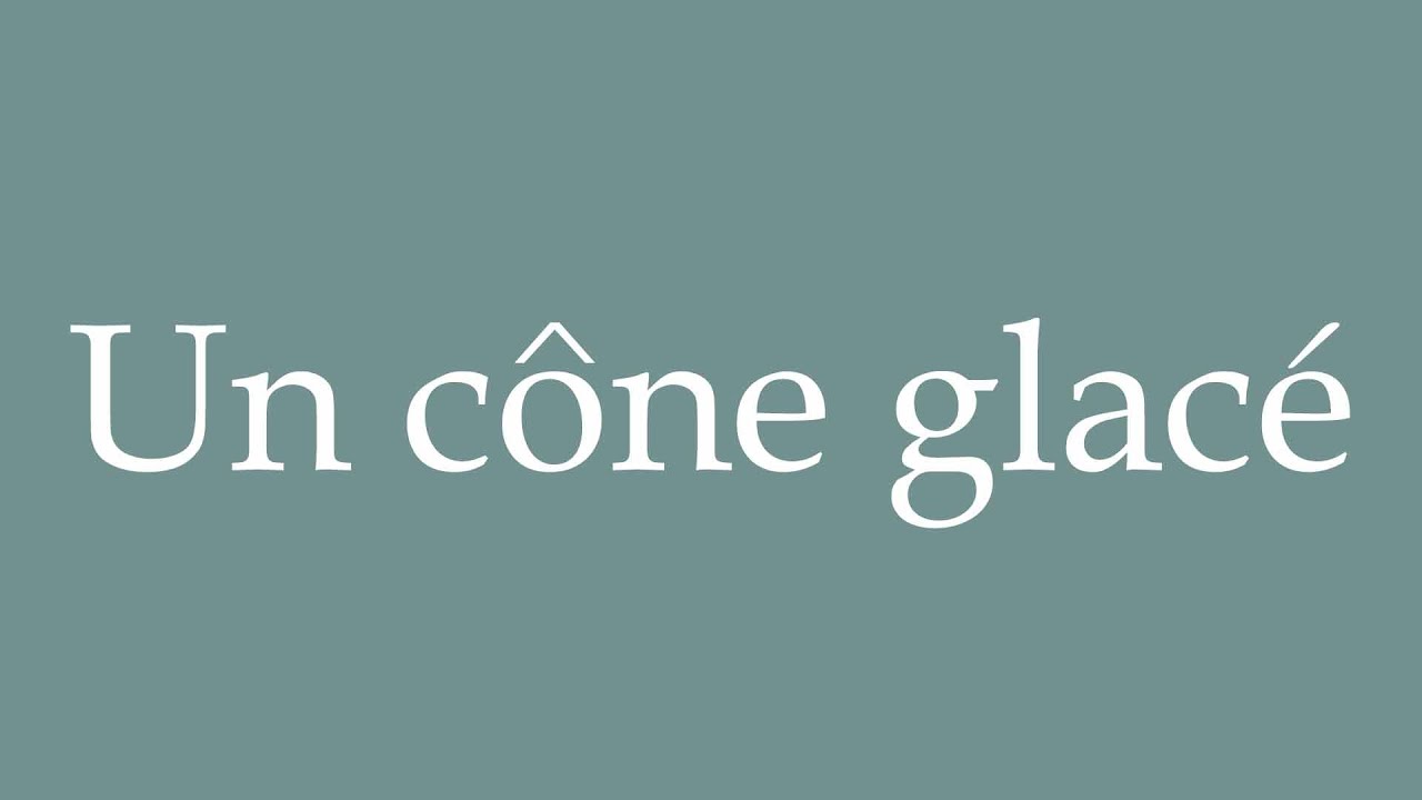 How to Pronounce ''Un cône glacé'' (An ice cream cone) Correctly in ...