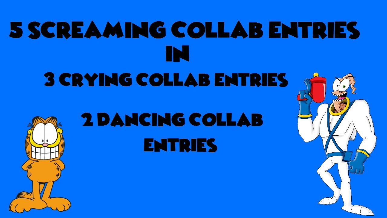 5 Screaming Collab Entries in 3 Crying Collab Entries 2 Dancing Collab ...