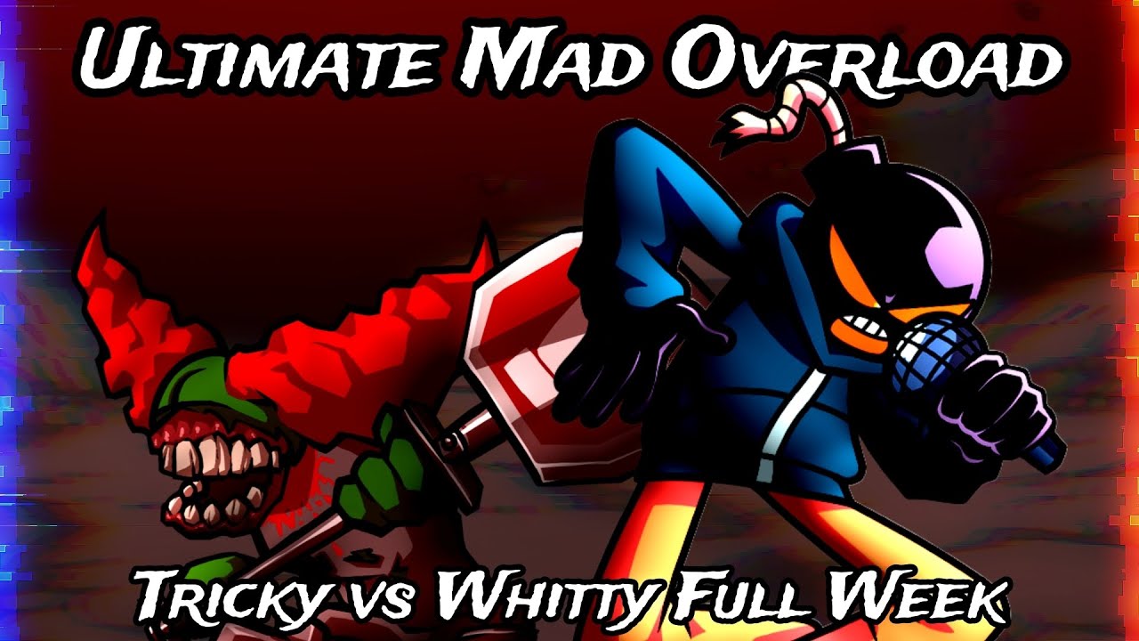 [FNF Full Week Mashup] Ultimate Mad Overload | Tricky vs Whitty [My ...