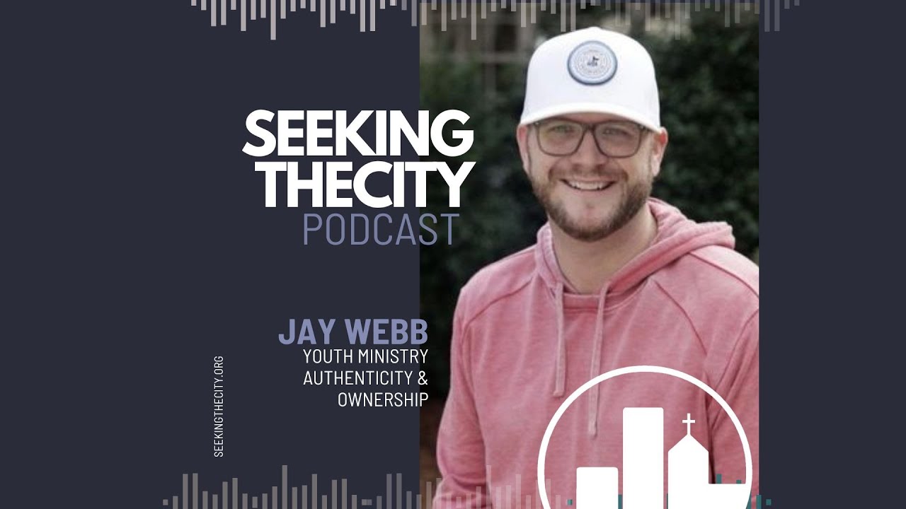 Seeking the City Podcast | Jay Webb | Youth Ministry Authenticity ...