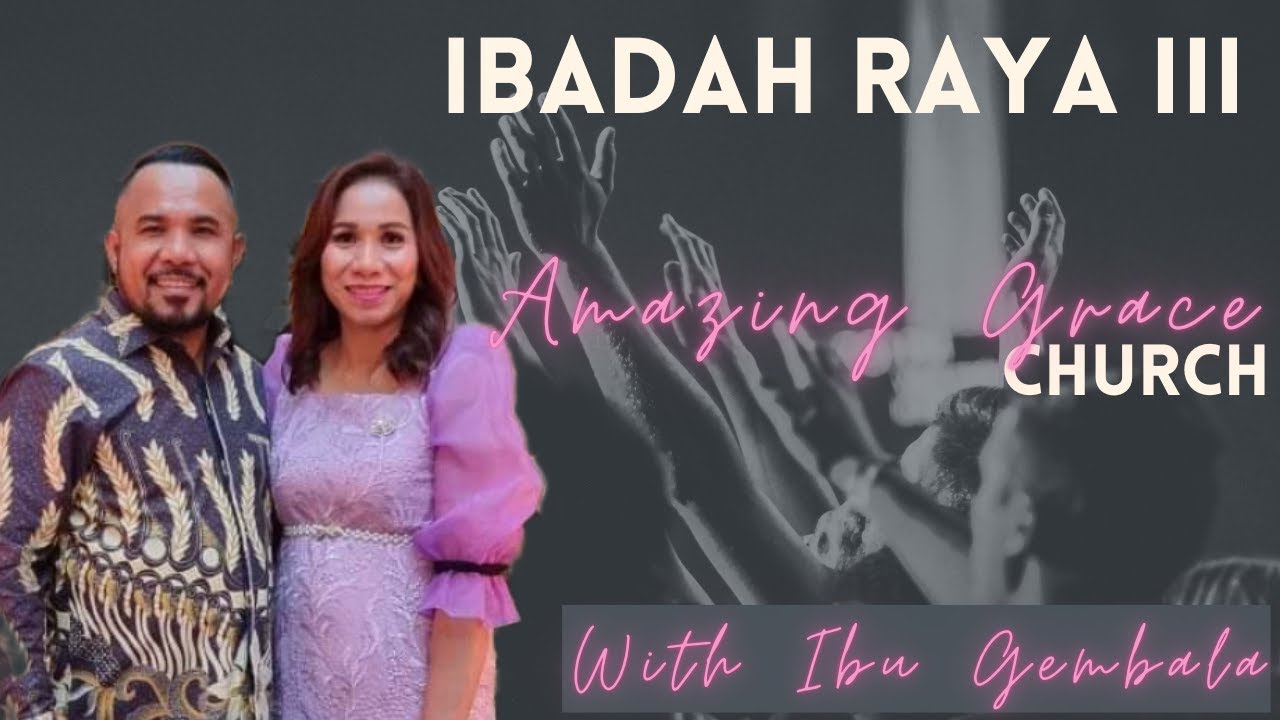IBADAH RAYA III AMAZING GRACE - YouTube