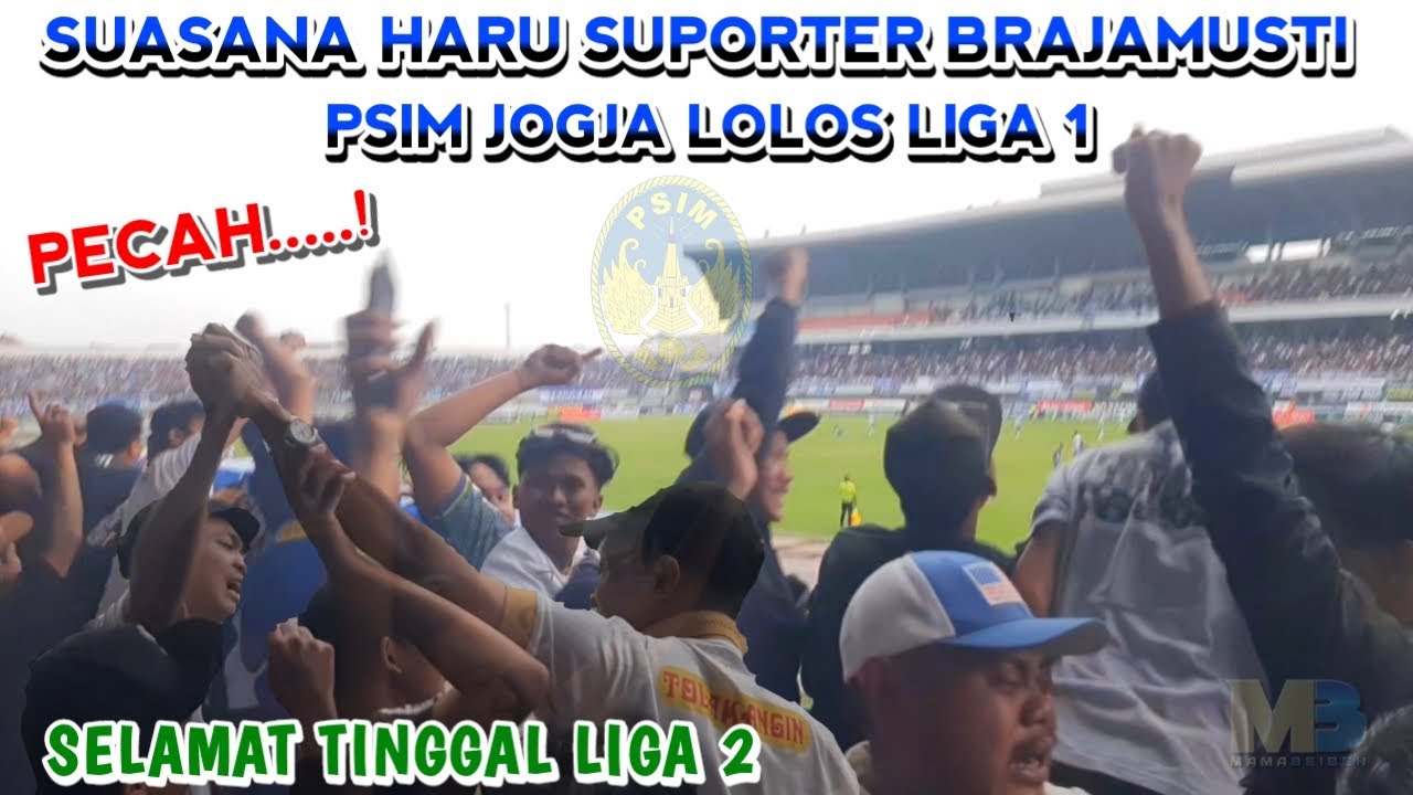 EUFORIA SUPORTER BRAJAMUSTI JADI SAKSI PSIM JOGJA LOLOS LIGA 1 ...