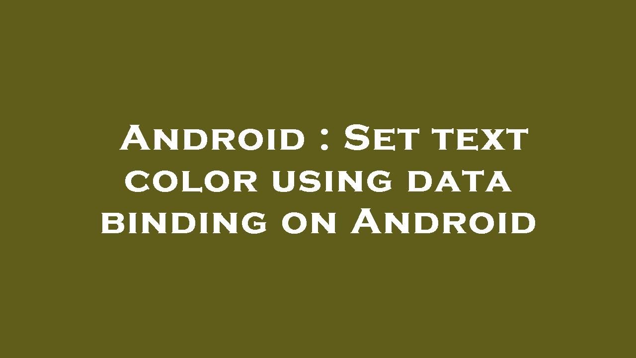 Android Set Text Color Using Data Binding On Android YouTube android-set-text-color-using-data-binding-on-android-youtube