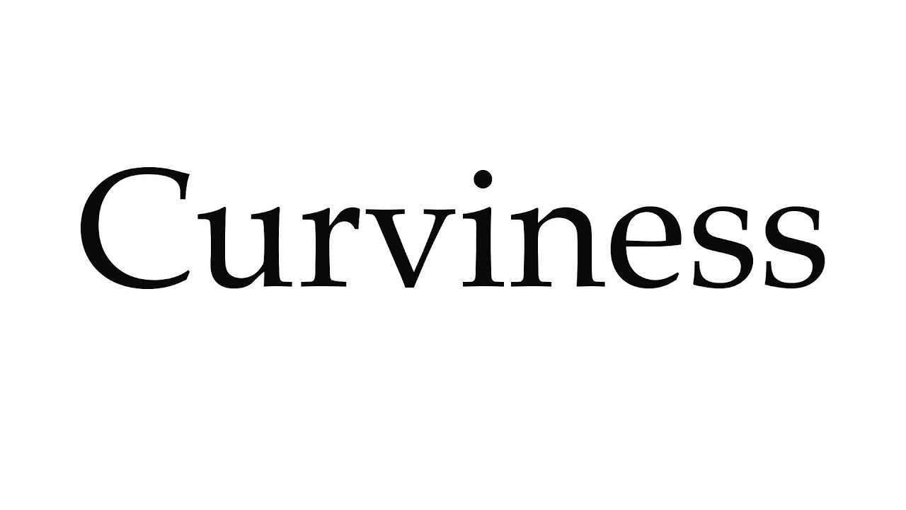 How to Pronounce Curviness - YouTube