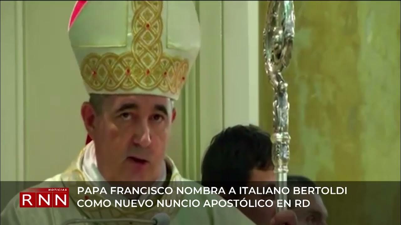 Papa Francisco nombra a italiano Bertoldi como nuncio apostólico en RD - YouTube