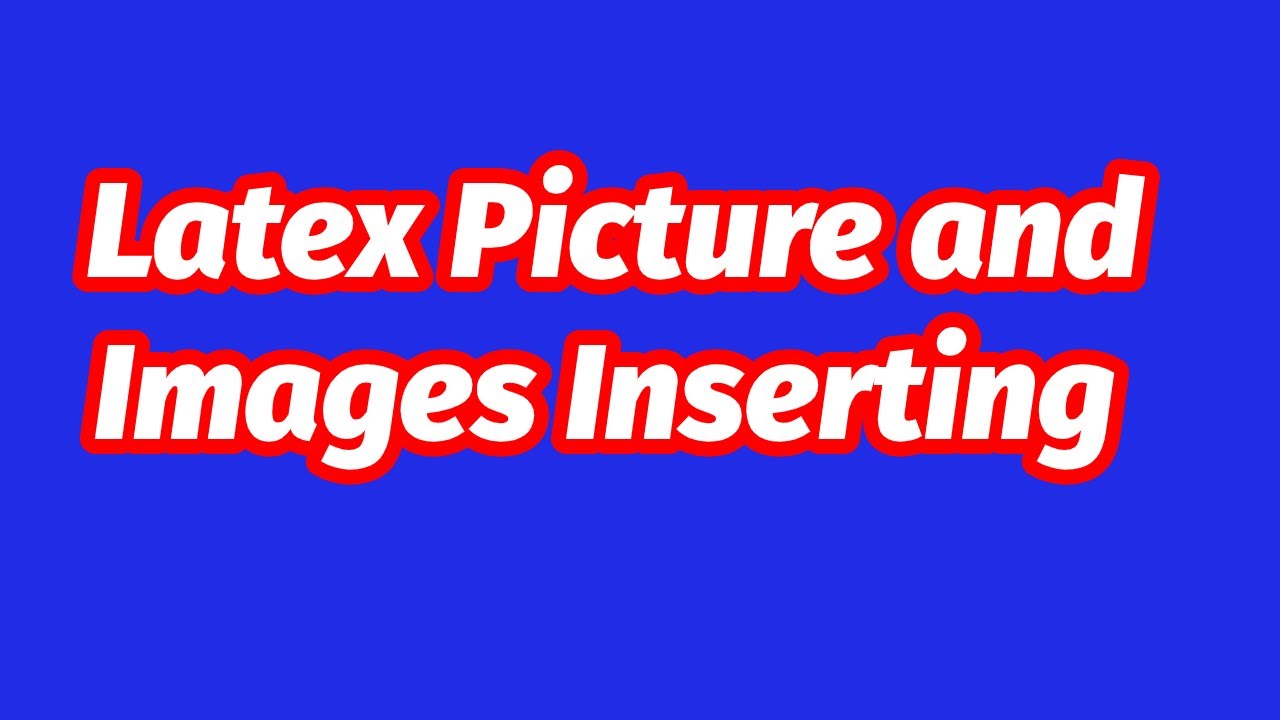 How To Insert Picture In Latex | .jpg,.eps,.png And All Other Format
