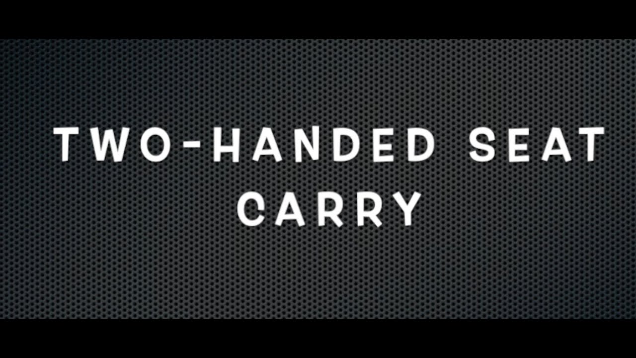 Two Handed Seat Carry - YouTube
