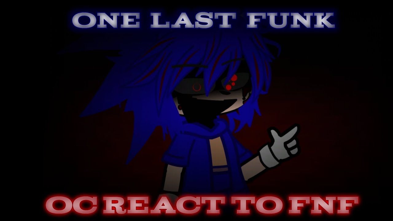 oc react to fnf one last funk - YouTube