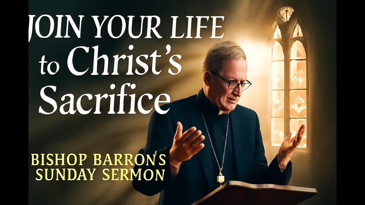 Embrace Christ’s Sacrifice - A Transformative Sermon by Bishop Barron ...