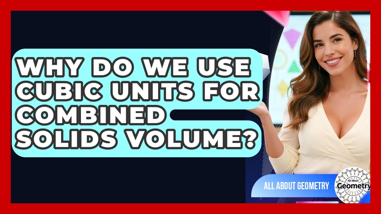 Why Do We Use Cubic Units For Combined Solids Volume? - All About ...