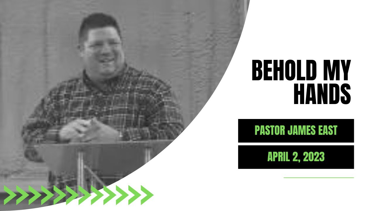 Behold My Hands | Pastor James East - YouTube