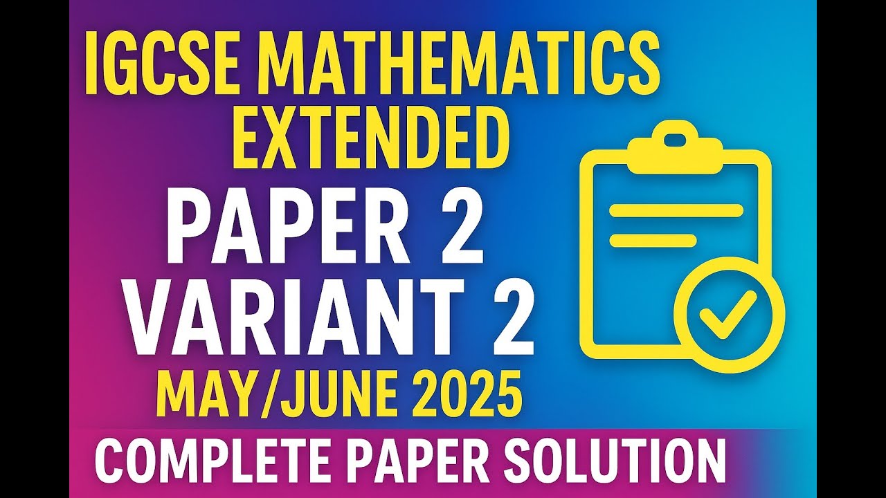 "IGCSE Extended Math 0580📘| Paper 2 Variant 2 | May/June 2025 FULL ...