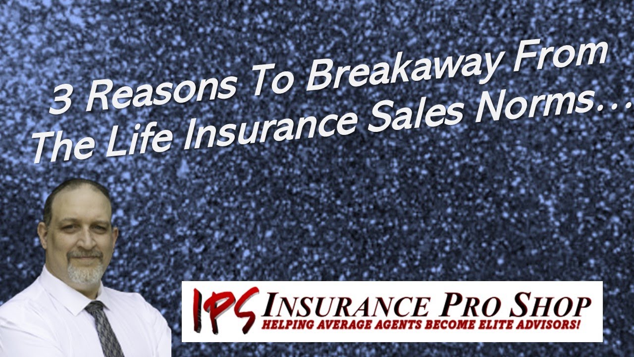 3 Reasons To Breakaway From Life Insurance Sales Norms... - YouTube