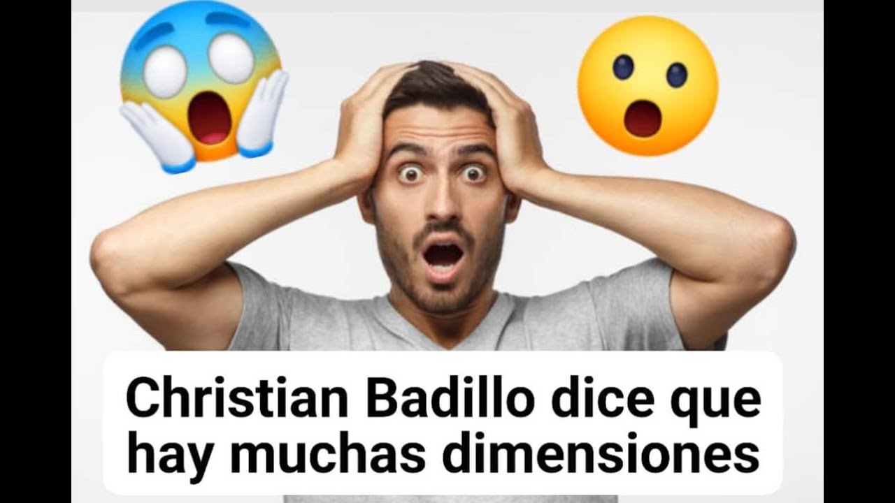 Christian Badillo dice que hay muchas dimensiones - YouTube