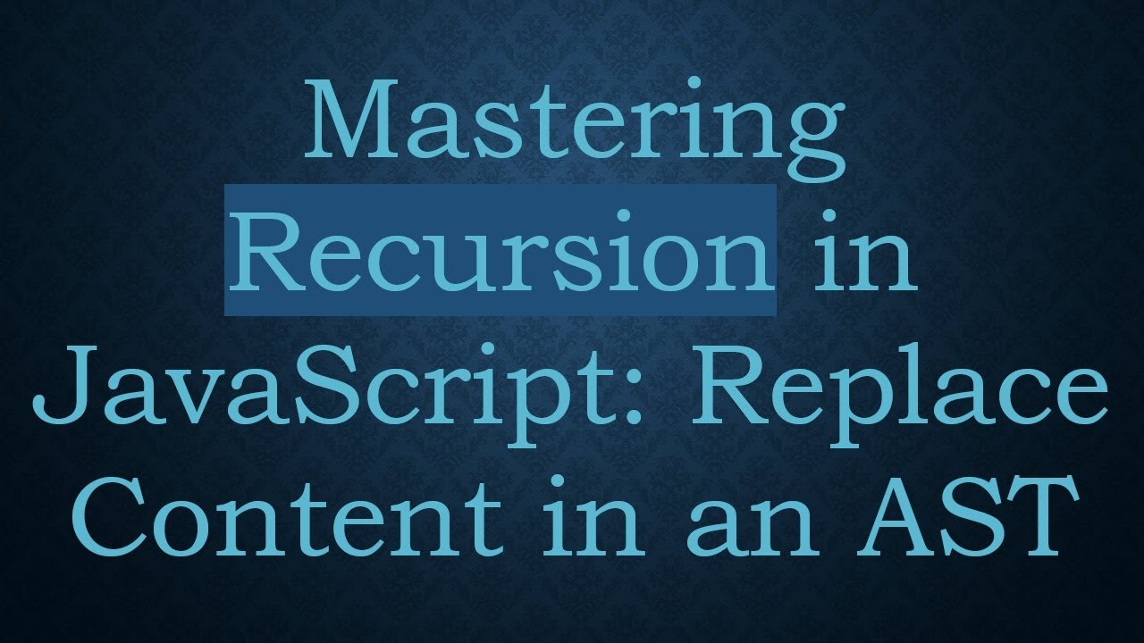 Mastering Recursion in JavaScript: Replace Content in an AST - YouTube