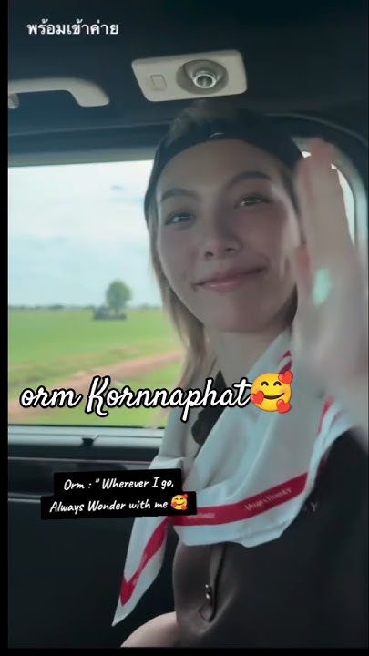 Orm " Wherever I go, Always Wonder with me " #fypviralシ #shortsvideo #lingorm #ormkornnaphat # ...