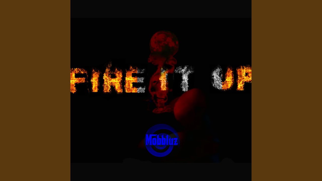 FIRE IT UP - YouTube