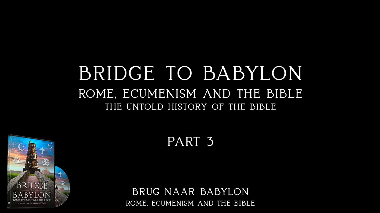 Part 3 – The Untold History of the Bible – Bridge To Babylon – Rome, Ecumenism & The Bible 4K ...