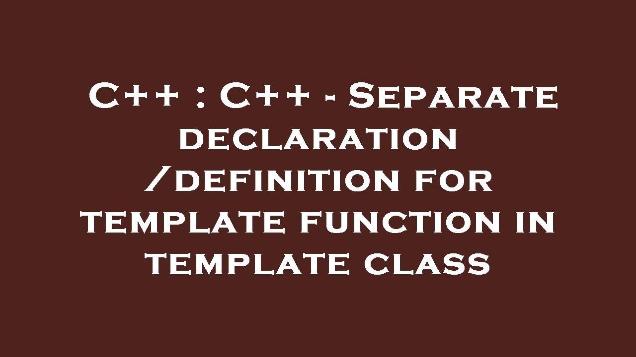 C C Separate Declarationdefinition For Template Function In Template Class Youtube 0073