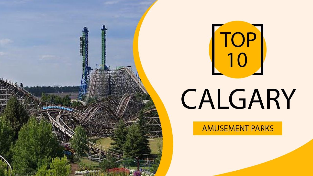 Top 10 Best Amusement Parks to Visit in Calgary | Canada - English ...