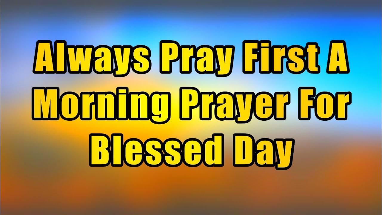 Always Pray First And Start Morning Prayer Be Blessed Daily And Watch ...