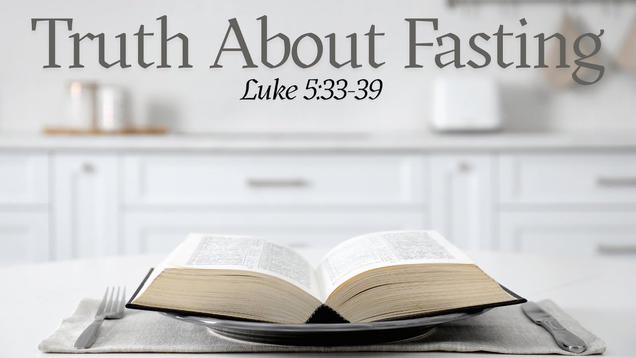 "The Truth About Fasting" Luke 5:33-39 - YouTube