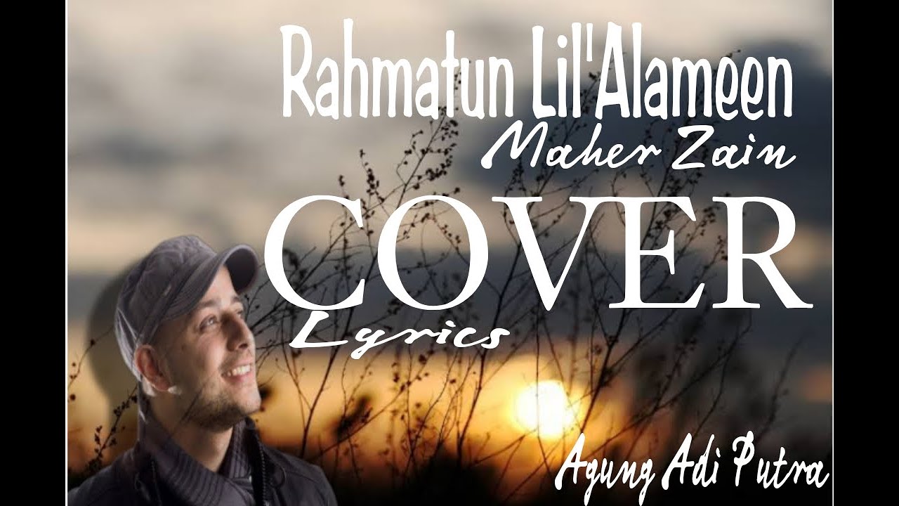 RAHMATUN LIL' ALAMEEN - MAHER ZAIN (COVER Lyrics Video) Agung Adi Putra ...