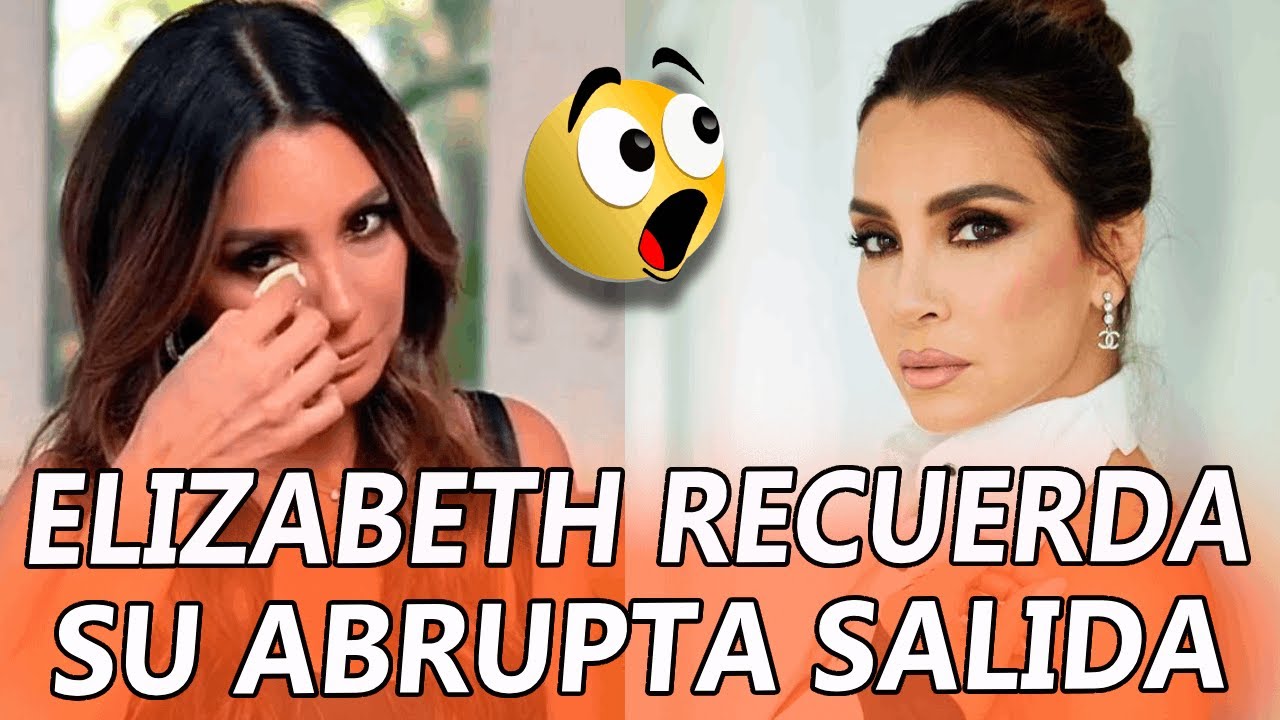 💔😱elizabeth Gutiérrez Recuerda Su Abrupta Salida De El Rostro De La