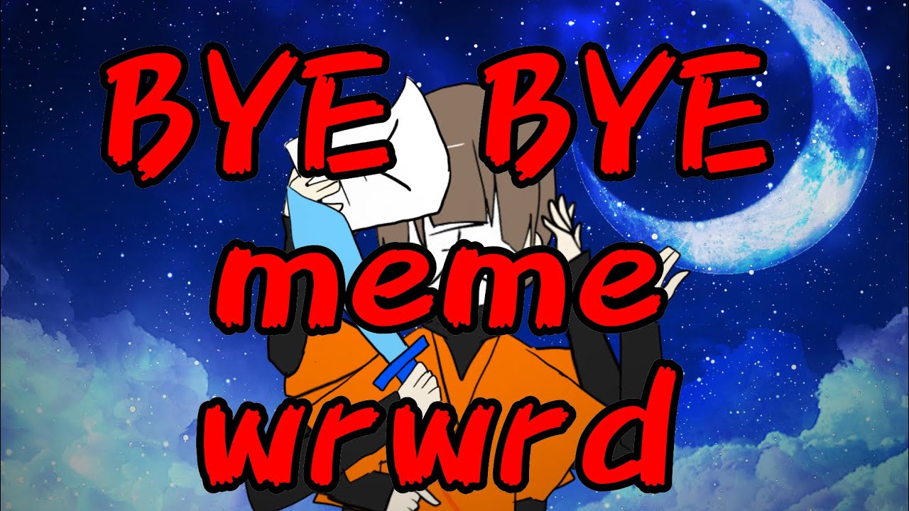 【wrwrd】BYE BYE meme - YouTube