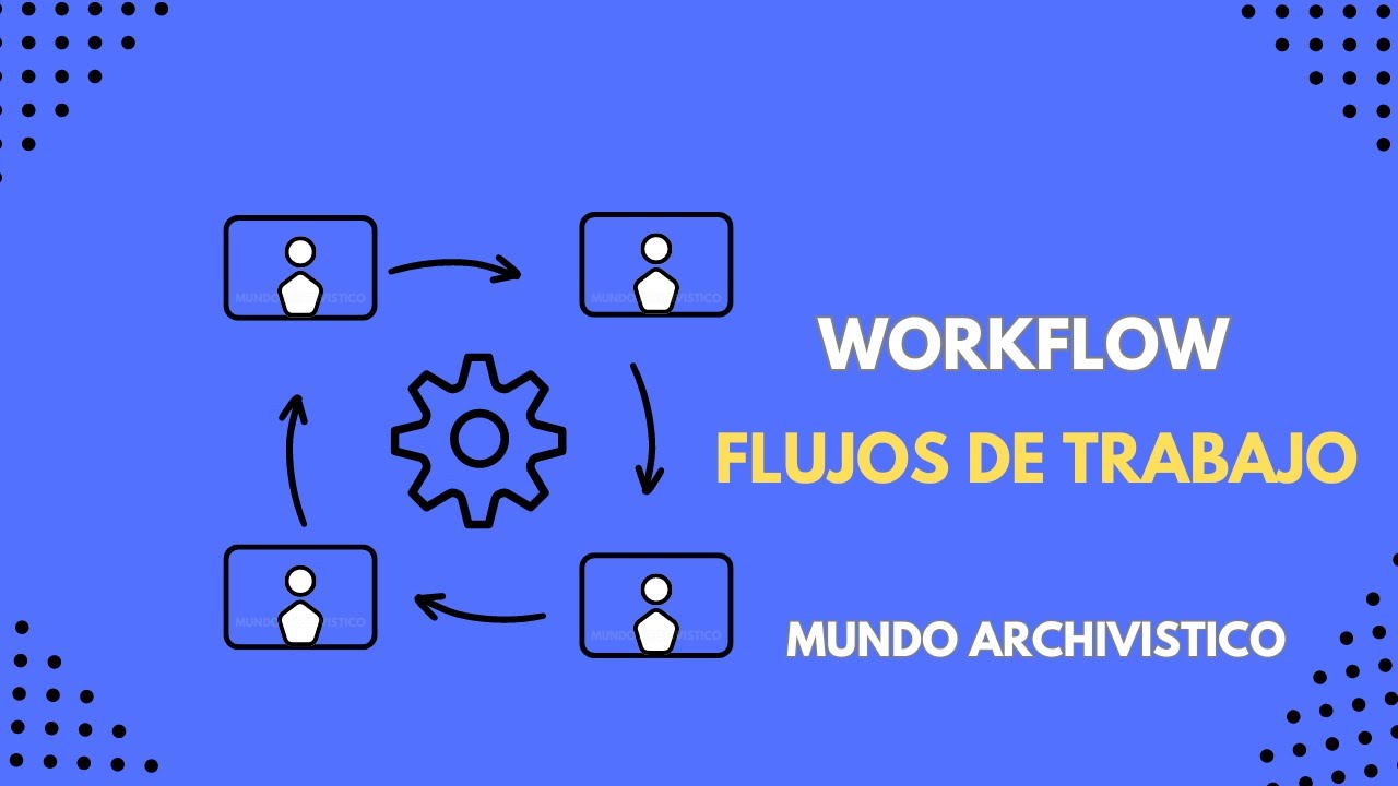 QUE ES WORKFLOW O (FLUJO DE TRABAJO) Y QUE FUNCIÓN CUMPLEN DENTRO DE LA ...