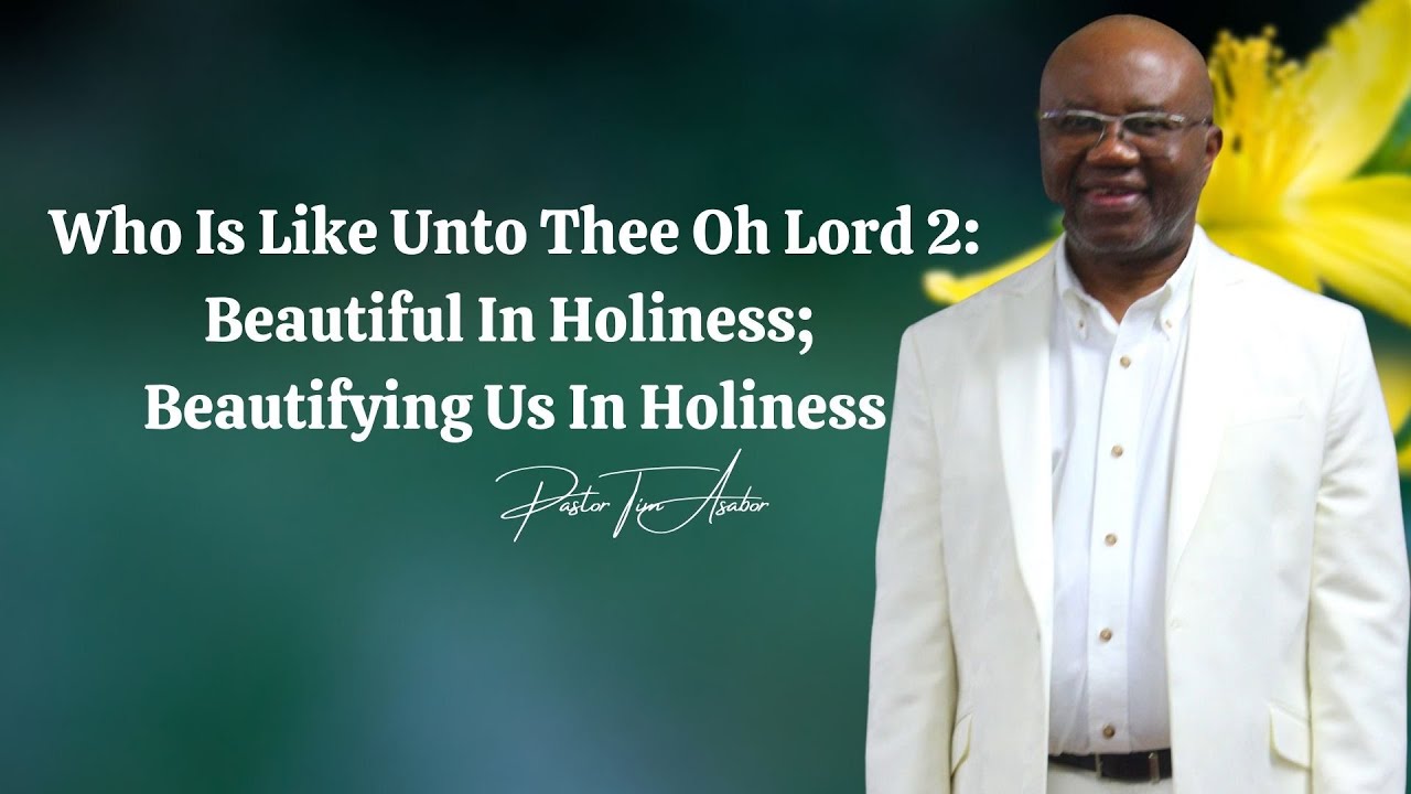 Who Is Like Unto Thee Oh Lord 2: Beautiful In Holiness; Beautifying Us ...