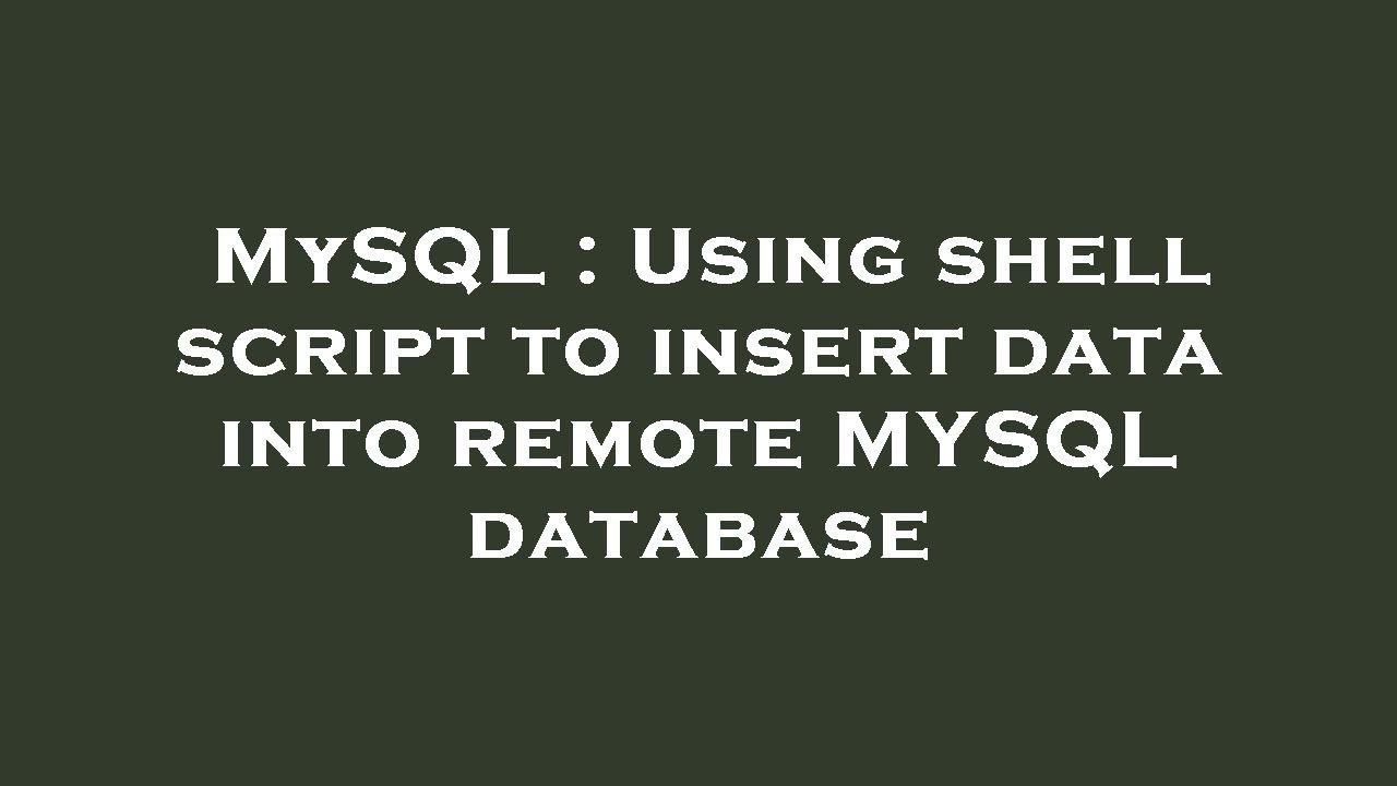 Mysql Using Shell Script To Insert Data Into Remote Mysql Database Youtube 6337