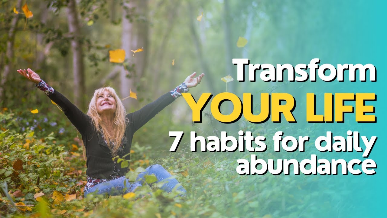 Transform Your Life: 7 Powerful Habits to Cultivate Daily Abundance and ...