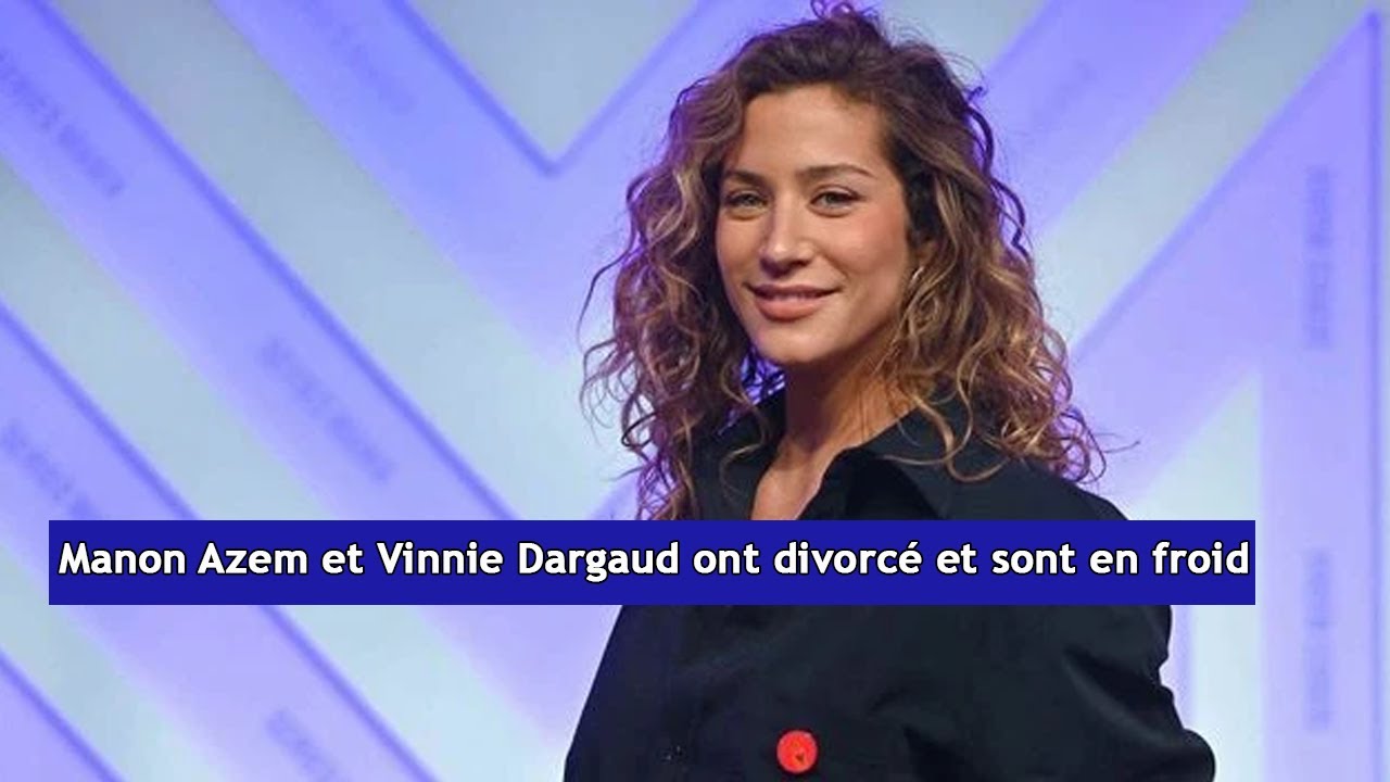 Manon Azem et Vinnie Dargaud ont divorcé et sont en froid | DRM News ...