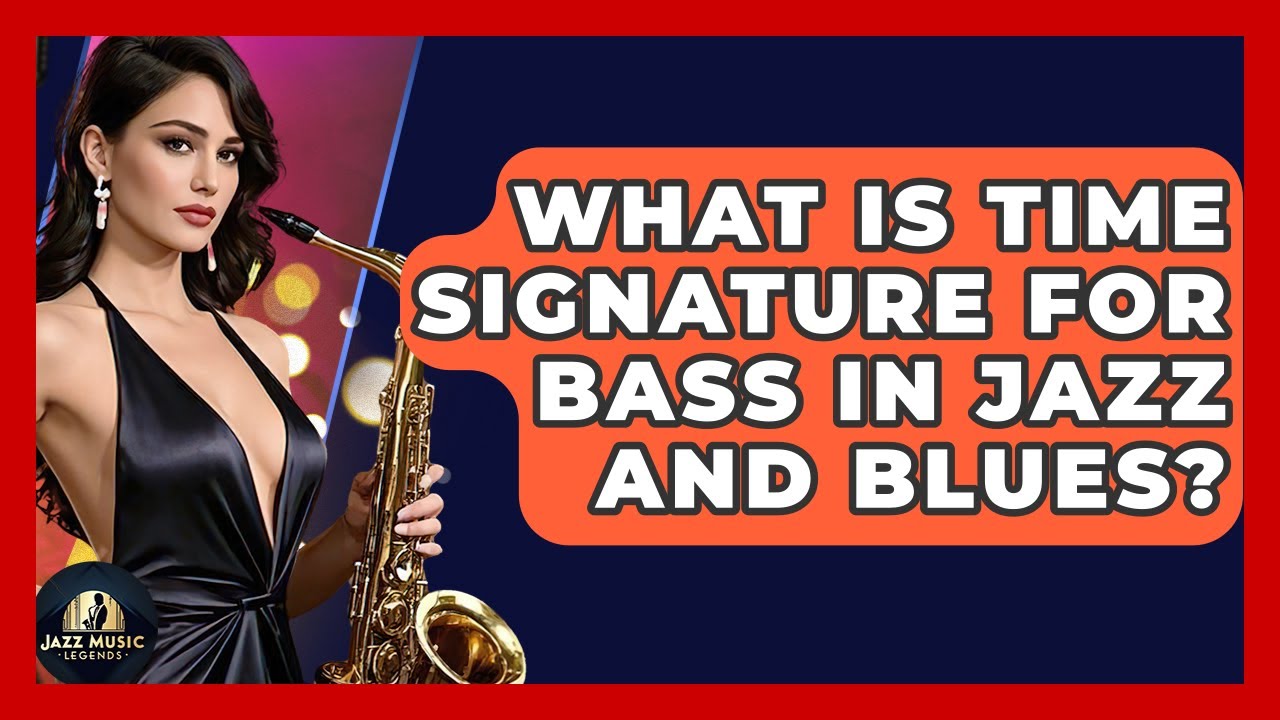 What Is Time Signature For Bass In Jazz And Blues? - Jazz Music Legends ...