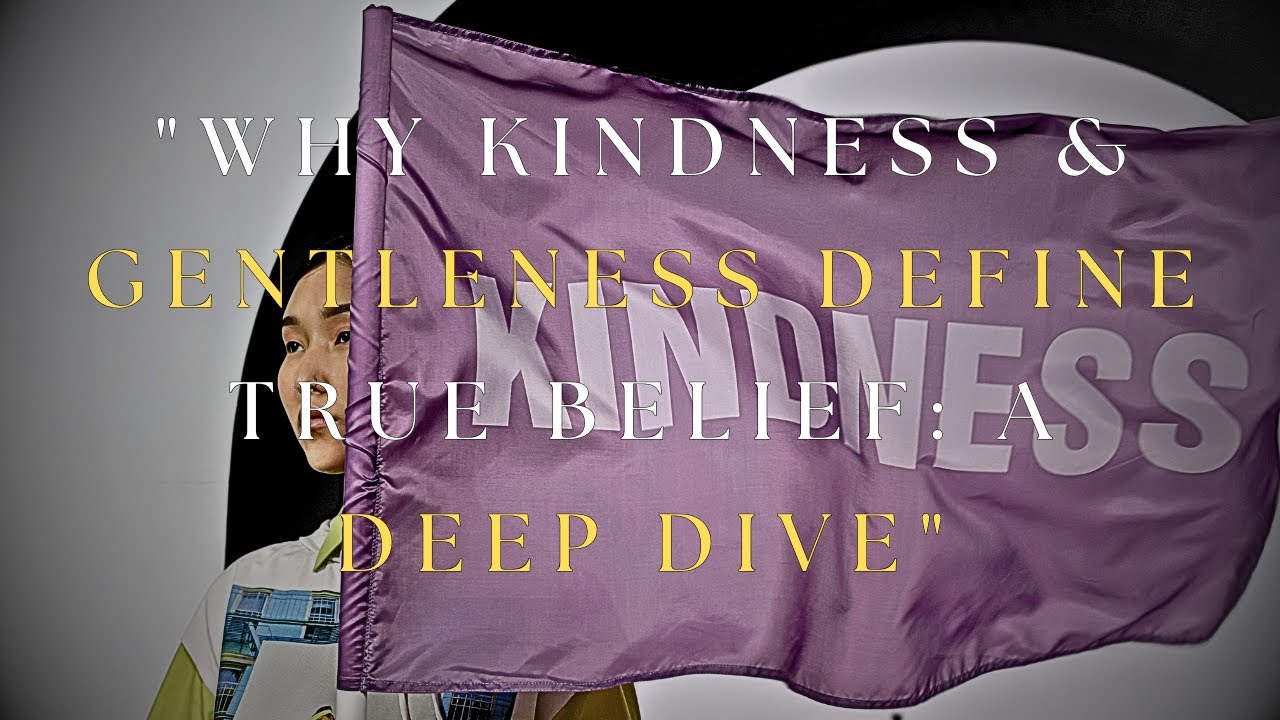 "Why Kindness & Gentleness Define True Belief: A Deep Dive" - YouTube