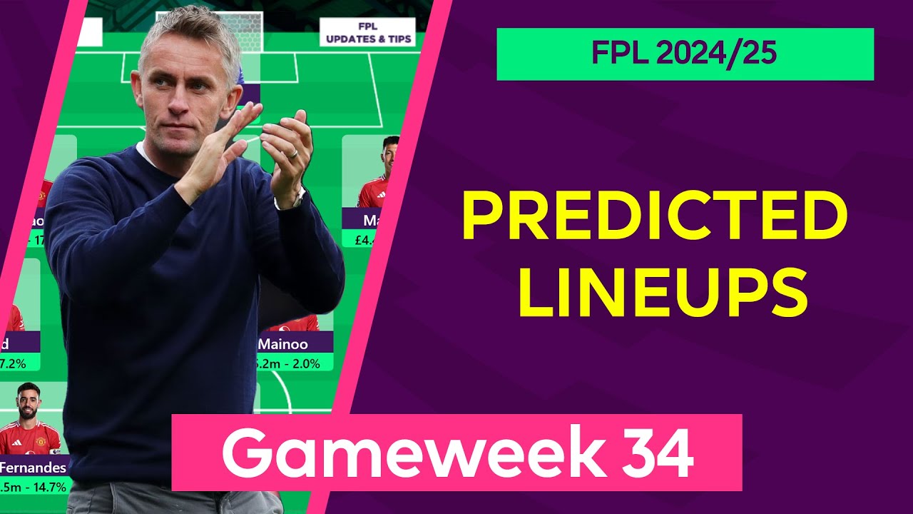 Gameweek 34 : Team by Team Predicted Lineups | Fantasy Premier League ...