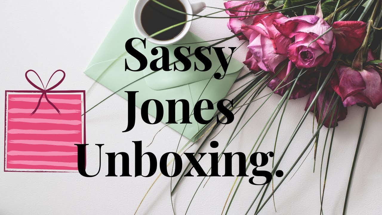 Sassy Jones Unboxing. - YouTube