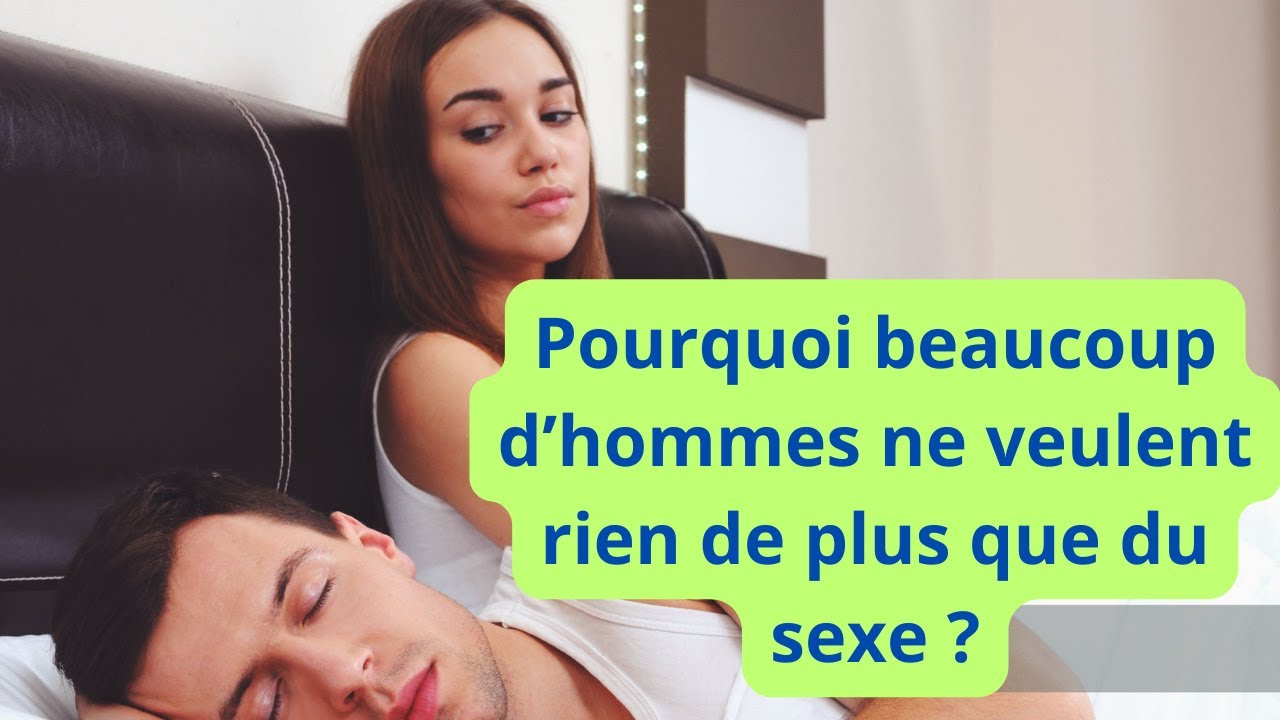 Pourquoi beaucoup d’hommes ne veulent rien de plus que du sexe ? - YouTube