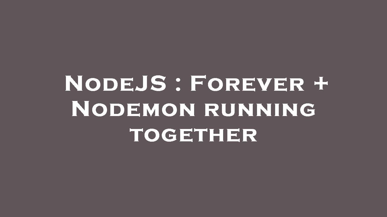 NodeJS : Forever + Nodemon running together - YouTube