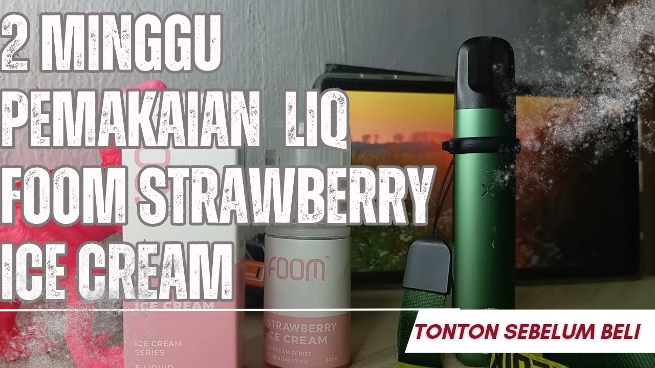 2 MINGGU PEMAKAIAN LIQ FOOM STRAWBERRY ICE CREAM, BENER ENAK ATAU ...