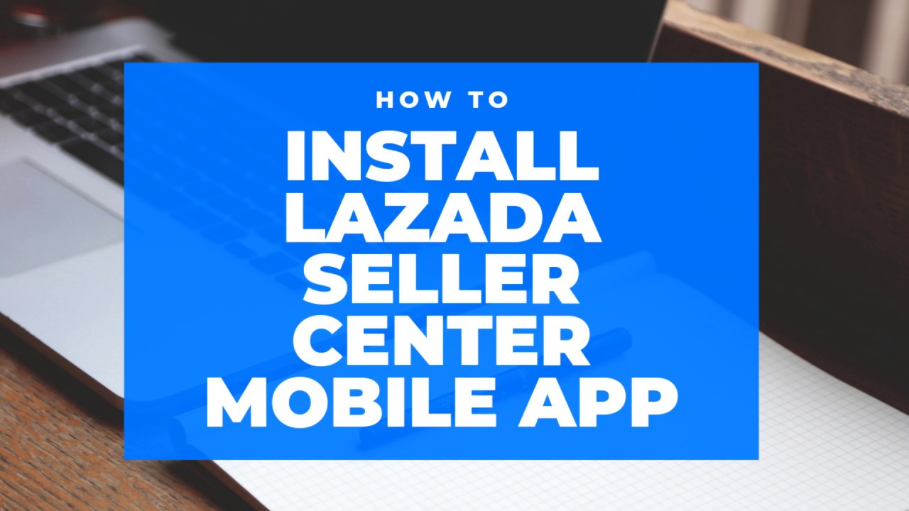 Part 6: HOW TO INSTALL LAZADA SELLER CENTER APP IN YOUR MOBILE ...