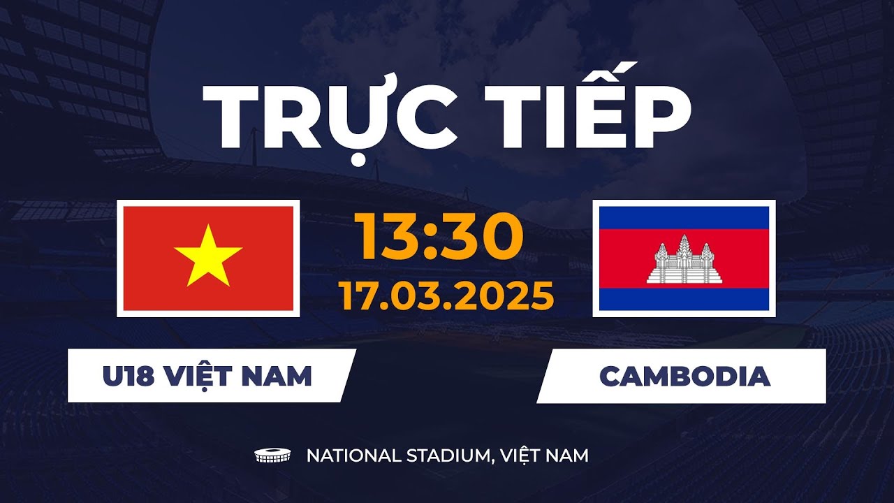 🔴 U18 Việt Nam vs U18 Campuchia | Sức Mạnh Tuyệt Đỉnh Của Dàn Sao Việt - YouTube