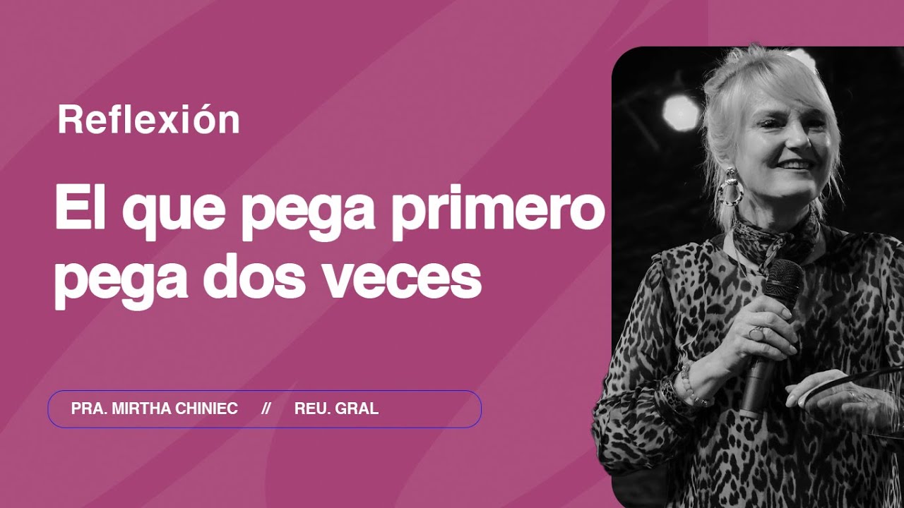 El que pega primero... pega dos veces | Pra. Mirtha Chiniec - Reflexión ...