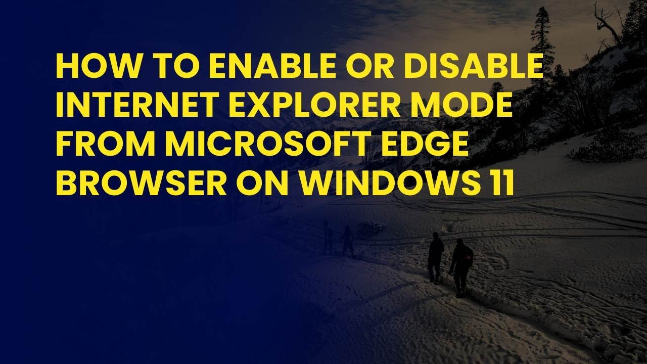 How to Enable or Disable Internet Explorer Mode From Microsoft Edge ...