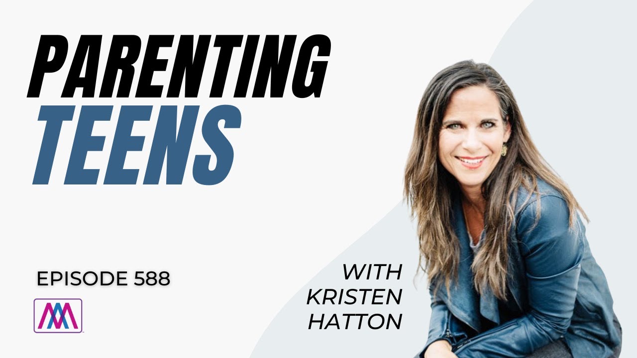 Parenting Without Fear of the Teen Years with Kristen Hatton | Ep 588 ...