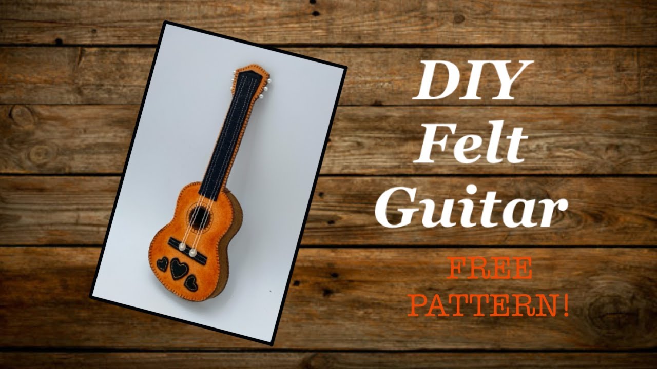 DIY Felt Guitar FREE PATTERN || Full Step by Step Tutorial with Lisa ...