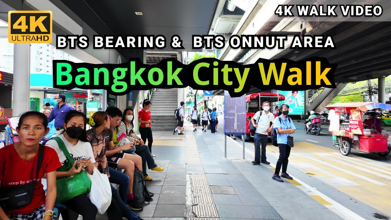[4K HDR] Bangkok City Walk May 2024 | BTS Bearing & BTS Onnut Area ...